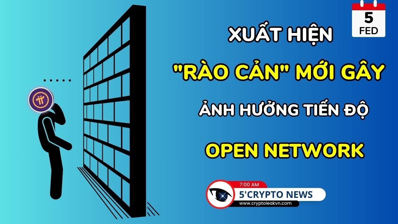 [5 Phút Crypto] - Xuất hiện "rào cản" mới gây ảnh hưởng tiến độ Open ...