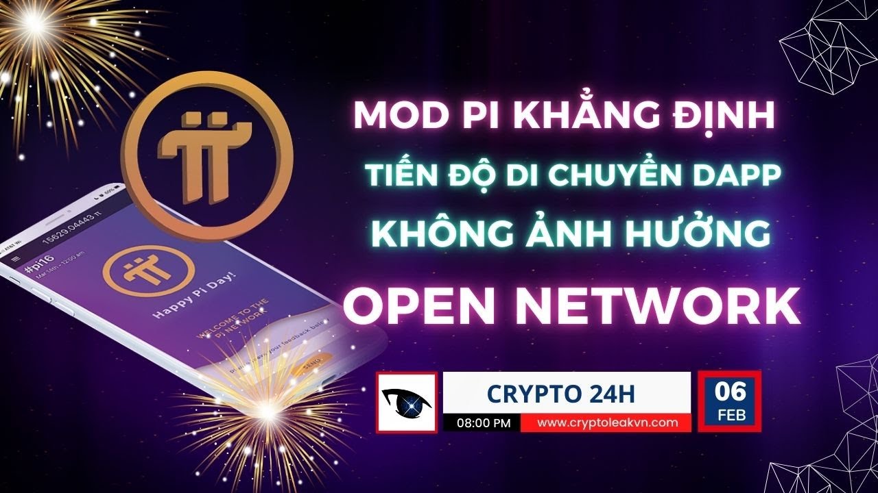[Crypto 24h] - MOD Pi Khẳng Định Tiến Độ Di Chuyển Dapp Không Ảnh Hưởng Open Network - CryptoLeakVN